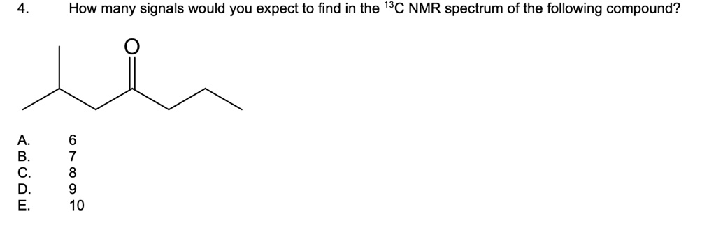 SOLVED: How many signals would you expect to find in the 13C NMR spectrum of the following ...