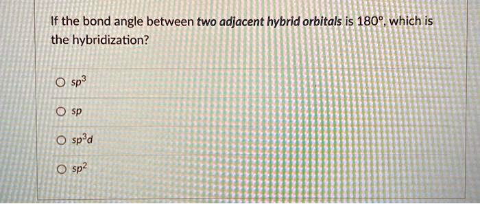 SOLVED: If the bond angle between two adjacent hybrid orbitals is 180 ...