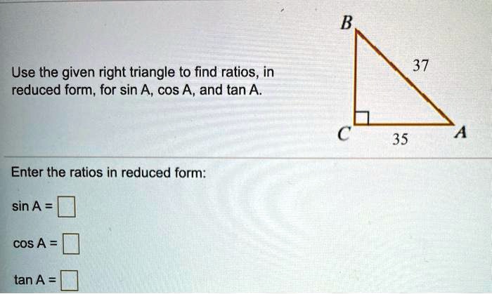 SOLVED: 37 Use the given right triangle to find ratios, in reduced form ...