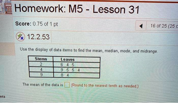 SOLVED:Homework: M5 Lesson 31 Score: 0.75 of 1 pt 16 of 25 (25 12.2.53 Use the display 0f data ...