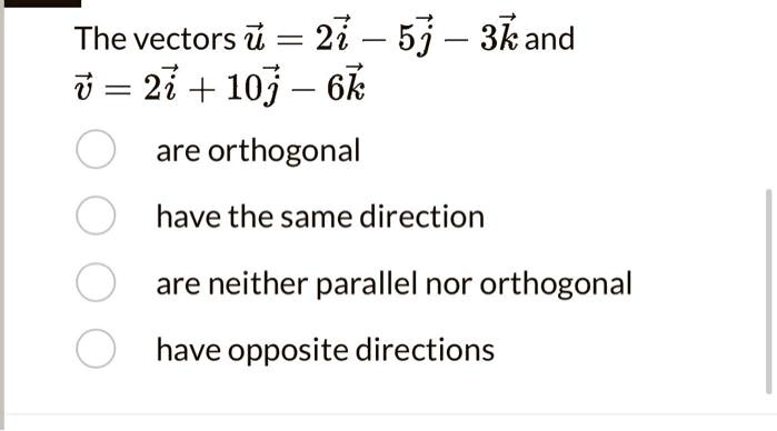 SOLVED: The vectors u = 27 - 57 - 3k and v = 27 + 10j - 6k are ...