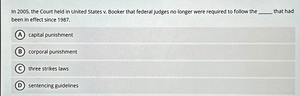 In 2005, the Court held in United States v. Booker that federal judges ...