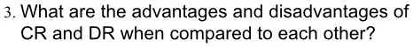 SOLVED: 3. What are the advantages and disadvantages of CR and DR when ...