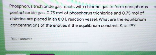 Phosphorus trichloride gas reacts with chlorine gas to form phosphorus ...