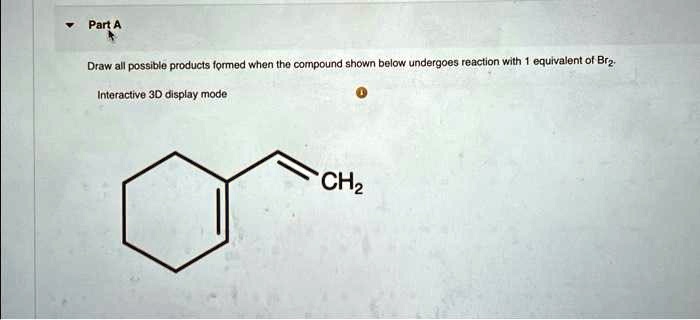 the compound shown below undergoes a reaction with 1 equivalent of br2 ...