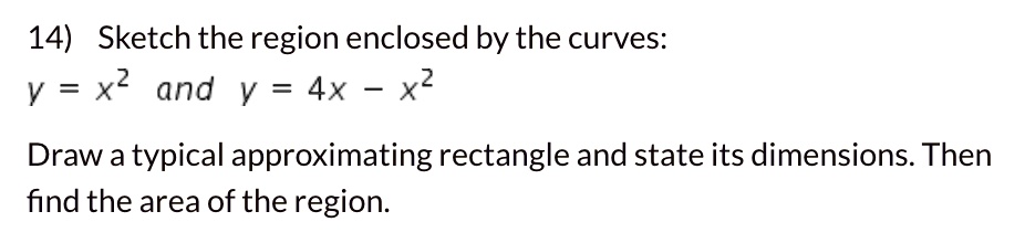 SOLVED:14) Sketch the region enclosed by the curves: v = x2 and Y = 4x ...