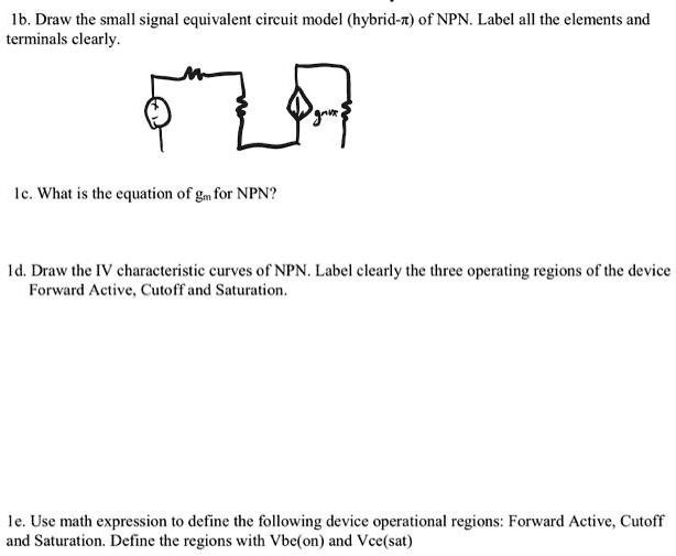 1b. Draw the small signal equivalent circuit model (hybrid-?) of NPN ...