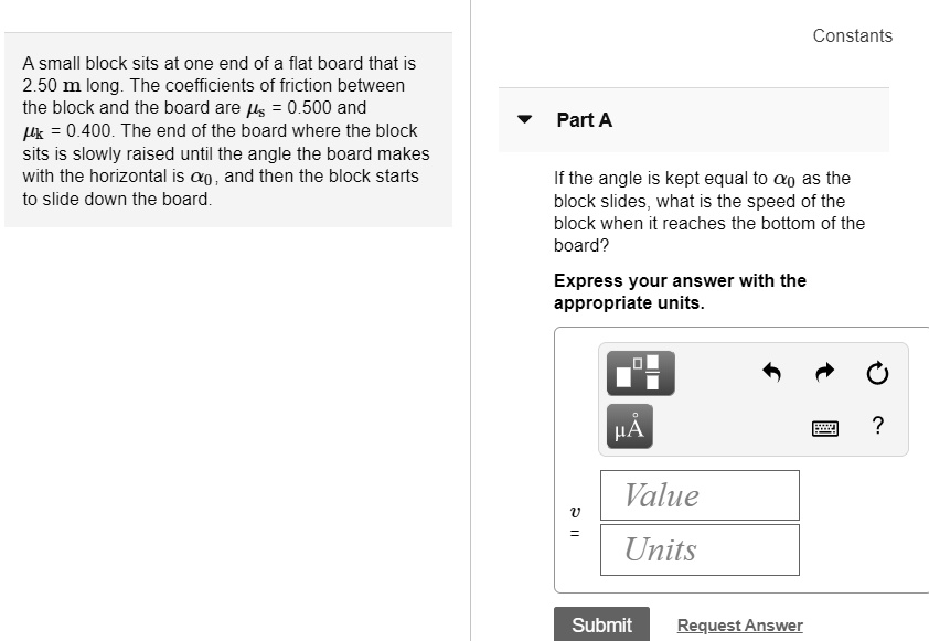 Constants A small block sits at one end of a flat board that is 2.50 m ... Constants A small block sits at one end of a flat board that is 2.50 m ...