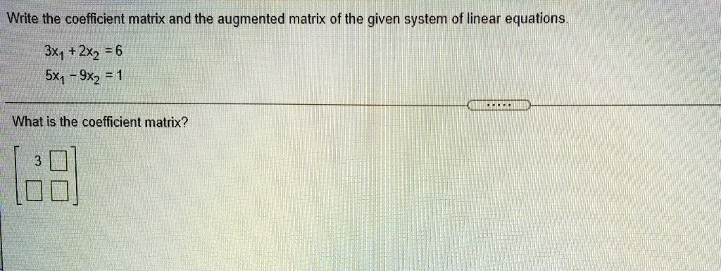 write the coefficient matrix and the augmented matrix of the given ...
