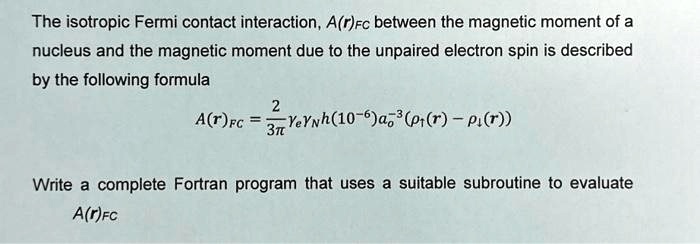 SOLVED: The isotropic Fermi contact interaction,A(r)Fc between the ...