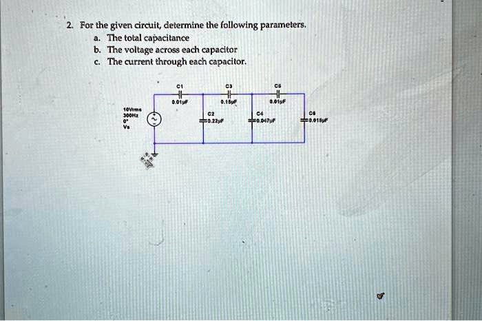 SOLVED: 2. For the given circuit,determine the following parameters a.The total capacitance b ...