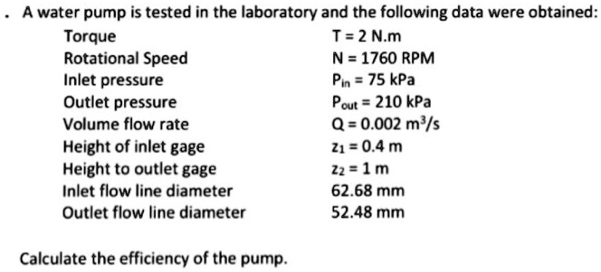 SOLVED: A water pump was tested in the laboratory, and the following ...