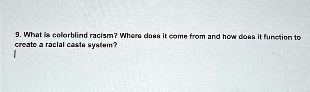 SOLVED: What is colorblind racism? Where does it come from and how does ...
