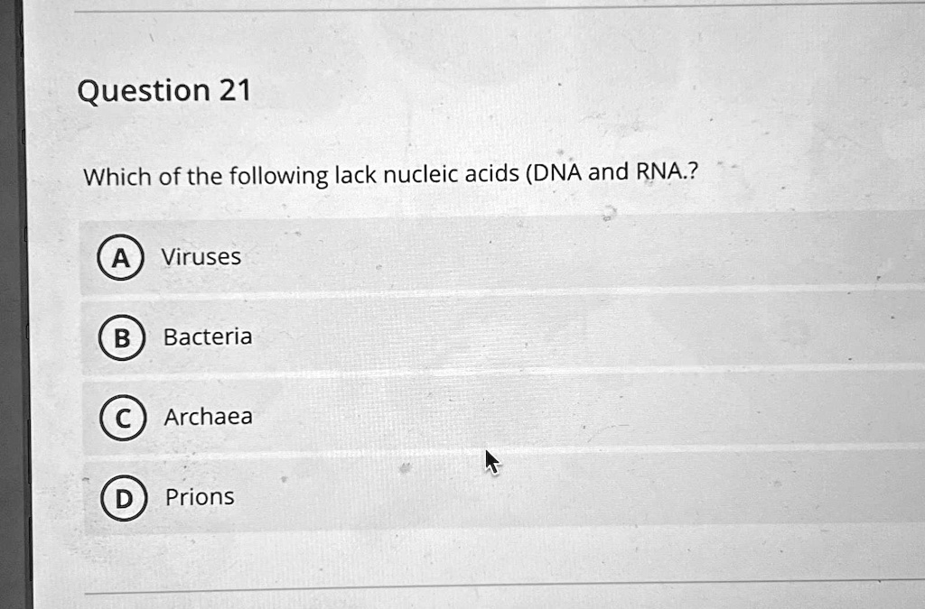 SOLVED: Question 21 Which of the following lack nucleic acids (DNA and ...