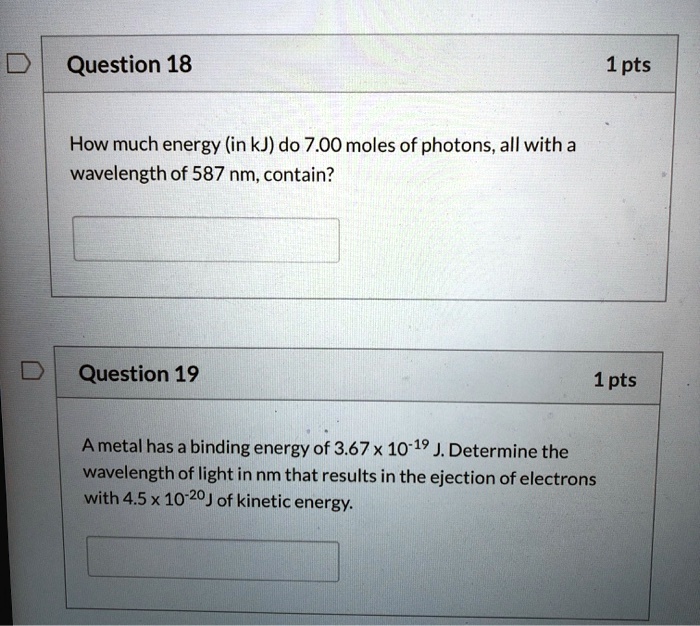 SOLVED: Question 18 1pts How much energy (in kJ) do 7.00 moles of photons, all with a wavelength ...