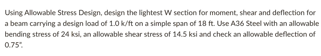 SOLVED: Using Allowable Stress Design, design the lightest W section ...