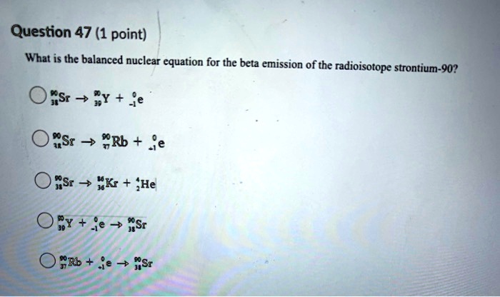 question 47 1 point what is the balanced nuclear cquation for the beta ...