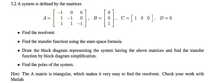 SOLVED: 3.2 A system is defined by the matrices -1 0 10]D=0 Find the resolvent Find the transfer ...