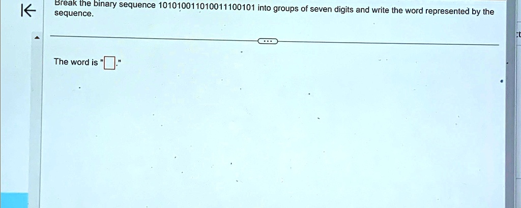 Break the binary sequence 101010011010011100101 into groups of seven digits and write the word ...