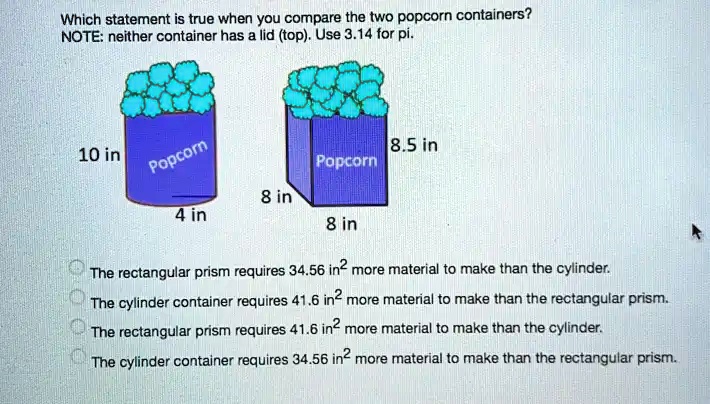 SOLVED: Which statement is true when you compare the two popcorn containers? NOTE: neither ...