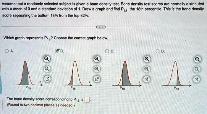 SOLVED: Assume that a randomly selected subject is given a bone density ...