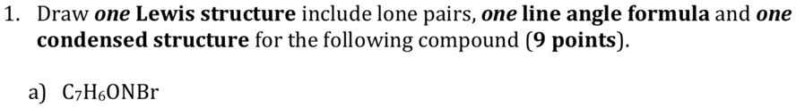 SOLVED: Draw one Lewis structure include lone pairs, one line angle formula and one condensed ...