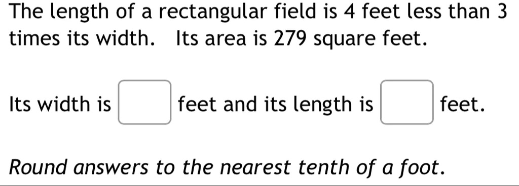 SOLVED: The length of a rectangular field is 4 feet less than 3 times its width Its area is 279 ...