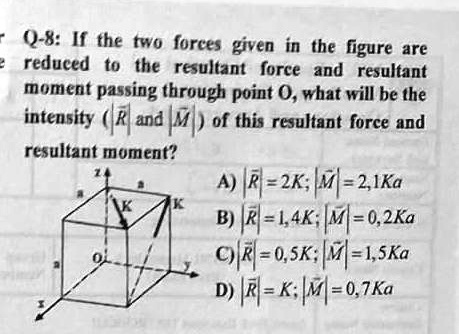 Q-8: If the two forces given in the figure are reduced to the resultant ...
