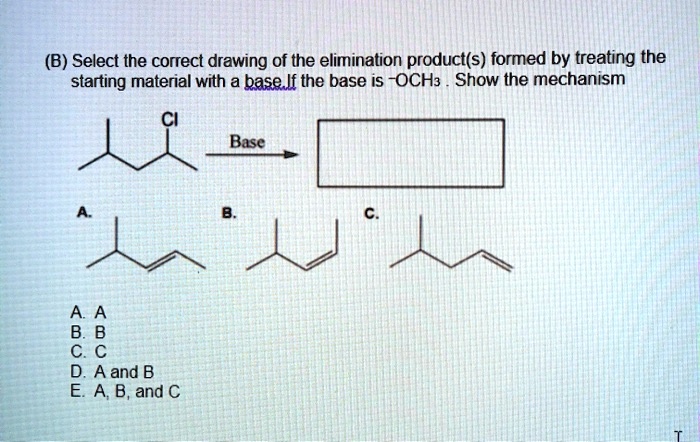 SOLVED: (B) Select the correct drawing of the elimination product(s ...