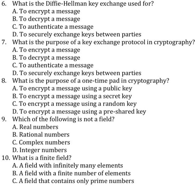 SOLVED: 6. What is the Diffie-Hellman key exchange used for? A.To ... SOLVED: 6. What is the Diffie-Hellman key exchange used for? A.To ...