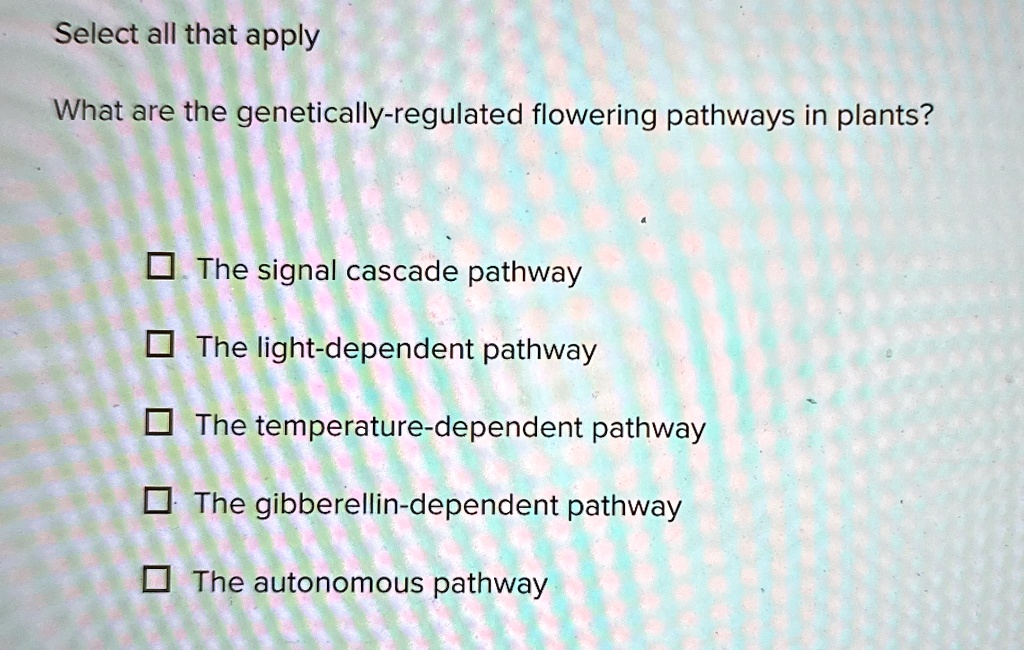 Select all that apply What are the genetically-regulated flowering ...