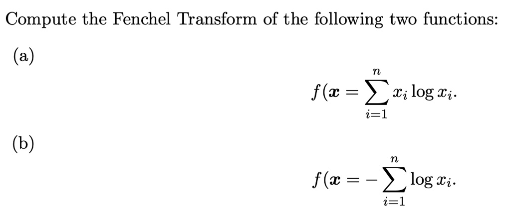 SOLVED: Fenchel Transform Compute the Fenchel Transform of the following two functions: a n f (x ...