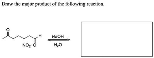 SOLVED: Draw the major product of the following reaction: NaOH NO2 H2O