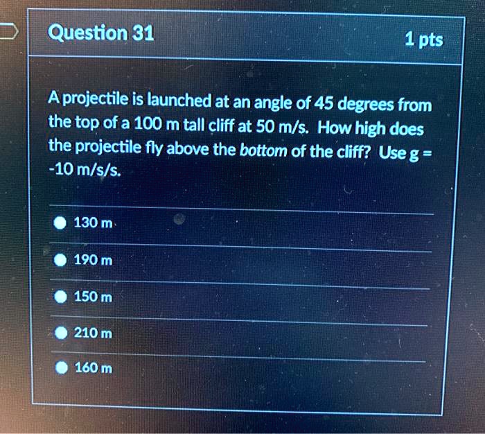 Solved Question 31 1pts Aprojectile Is Launched At An Angle Of 45 Degrees From The Top Ofa 100