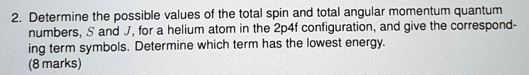 determine the possible values of the total spin and total angular ...