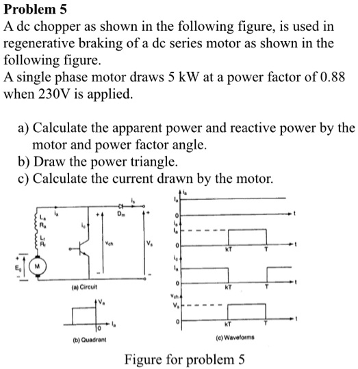 Problem 5 A dc chopper as shown in the following figure, is used in ...