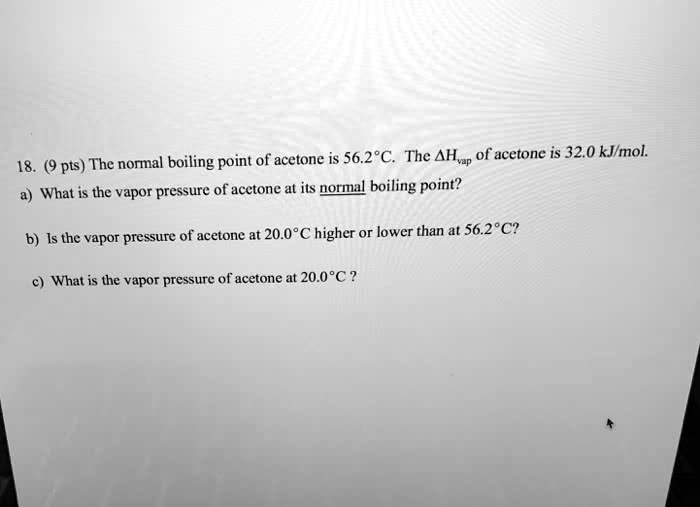 SOLVED: ' The normal boiling point of acetone is 56.2 degree C. The ...
