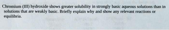 SOLVED: Chromium (III) hydroxide shows greater solubility in strongly ...