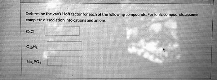 SOLVED: Determine the van't Hoff factor for each of the following compounds. For ionic compounds ...