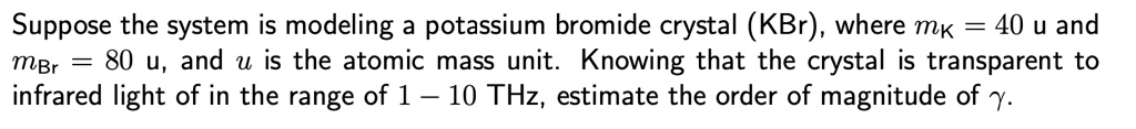 SOLVED: Suppose the system is modeling a potassium bromide crystal (KBr ...