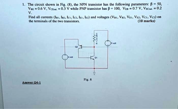 SOLVED: The circuit shown in Fig. 8, the NPN transistor has the following parameters: β = 50 ...