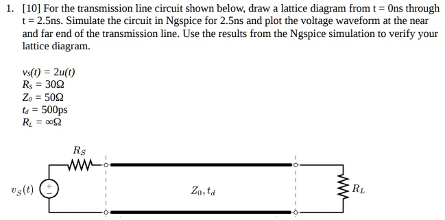 1. [10] For the transmission line circuit shown below, draw a lattice ...