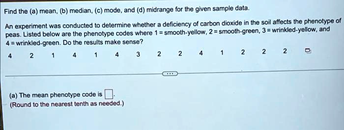 SOLVED: Find the mean, median, mode, and midrange for the given sample data. An experiment was ...