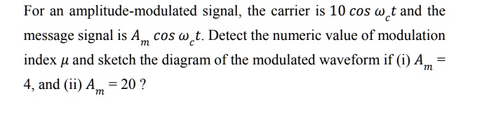 SOLVED: For an amplitude-modulated signal, the carrier is 10 cos w t ...