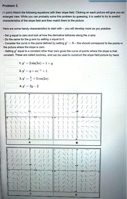 SOLVED: Problem 2. Point) Match the following equations with their slope field. Clicking on each ...