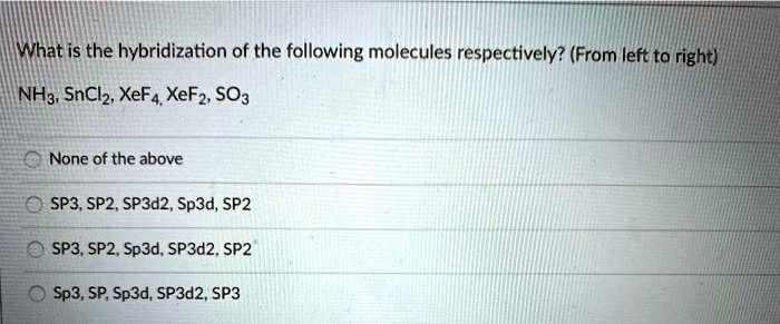 SOLVED: What is the hybridization of the following molecules ...