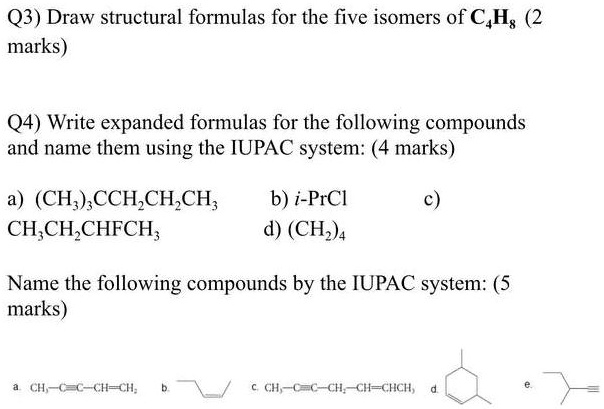 Q3) Draw structural formulas for the five isomers of C4H8 (2 marks) Q4 ...