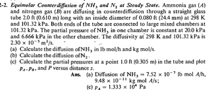 [GET ANSWER] 2-2. Equimolar Counterdiffusion of NH3 and N2 at Steady State. Ammonia gas (A) and ...