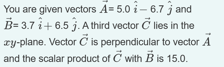 SOLVED: You are given vectors A⃗=5.0 î-6.7 ĵ and B⃗=3.7 î+6.5 ĵ. A ...
