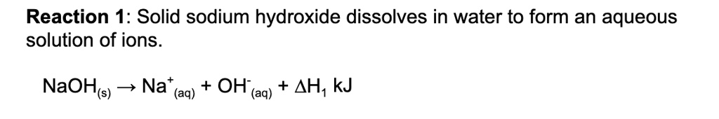 reaction 1 solid sodium hydroxide dissolves in water to form an aqueous ...